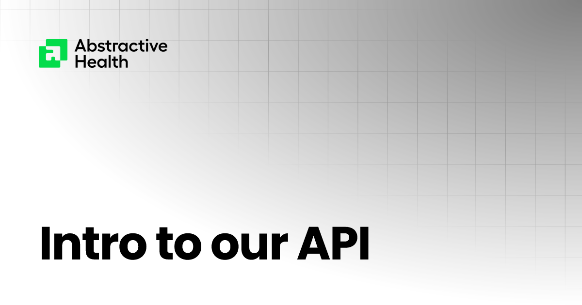 Intro to our API | Abstractive Health